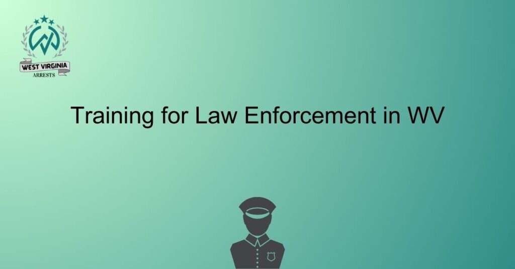Training for Law Enforcement in WV - Arrests.org WV